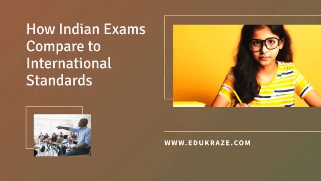 How Indian Exams Compare To International Standards - EduKraze