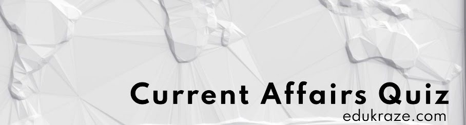 Current Affairs Quiz – 20 June 2023 - EduKraze
