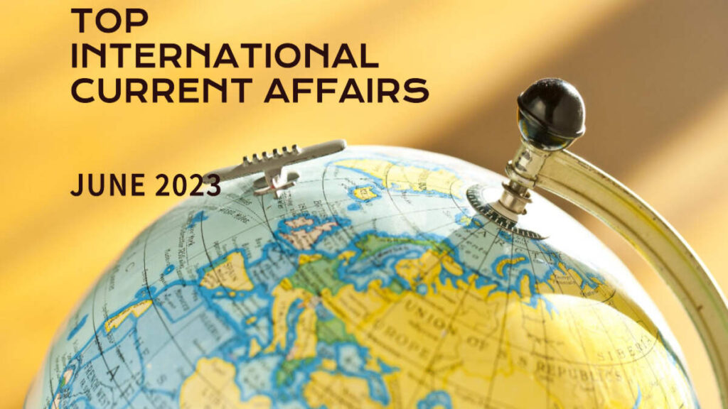 June 2023: Top International Current Affairs - EduKraze