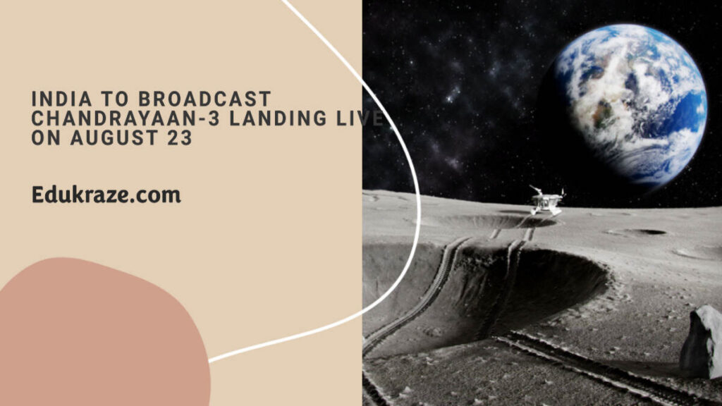 India To Broadcast Chandrayaan-3 Landing Live On August 23 - EduKraze