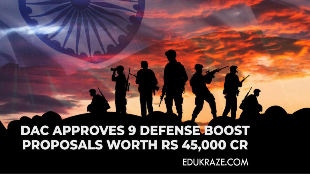 DAC Approves 9 Defence Boost Proposals Worth Rs 45,000 Cr - EduKraze DAC Approves 9 Defence Boost Proposals Worth Rs 45,000 Cr - EduKraze